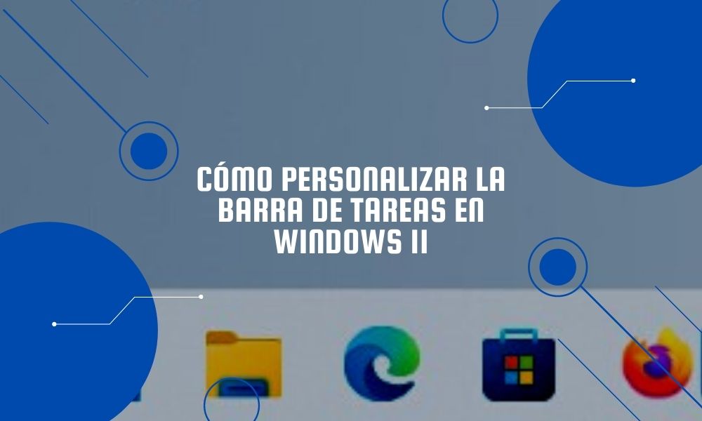 Cómo personalizar la barra de tareas en Windows 11