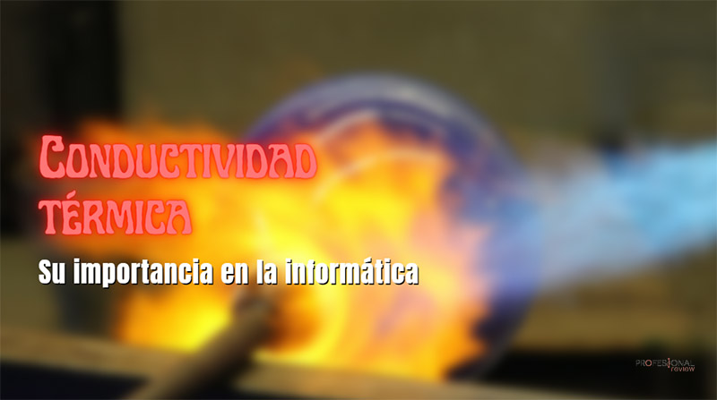 Conductividad térmica: qué es y su relación con los componentes