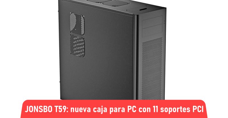 JONSBO T59, nueva caja para PC con 11 soportes PCI