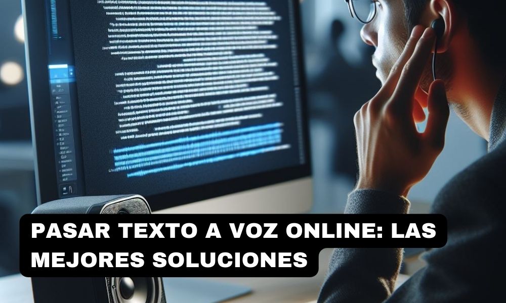 Pasar texto a voz online: las mejores soluciones