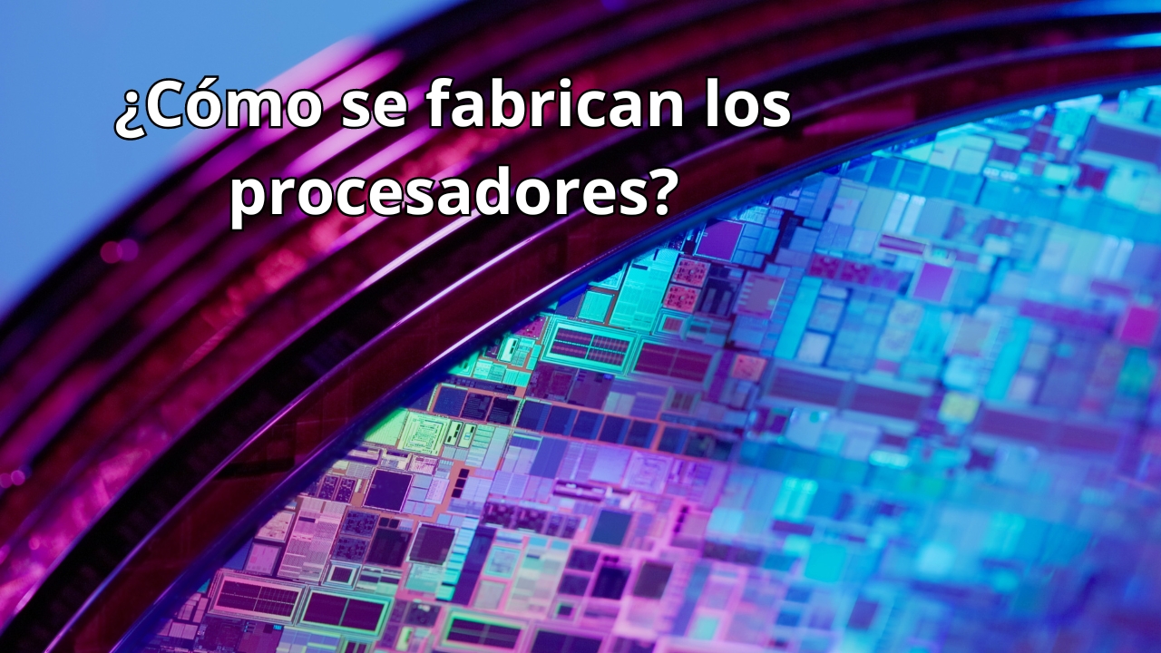 Cómo se fabrica un procesador, no es tan dificil como crees