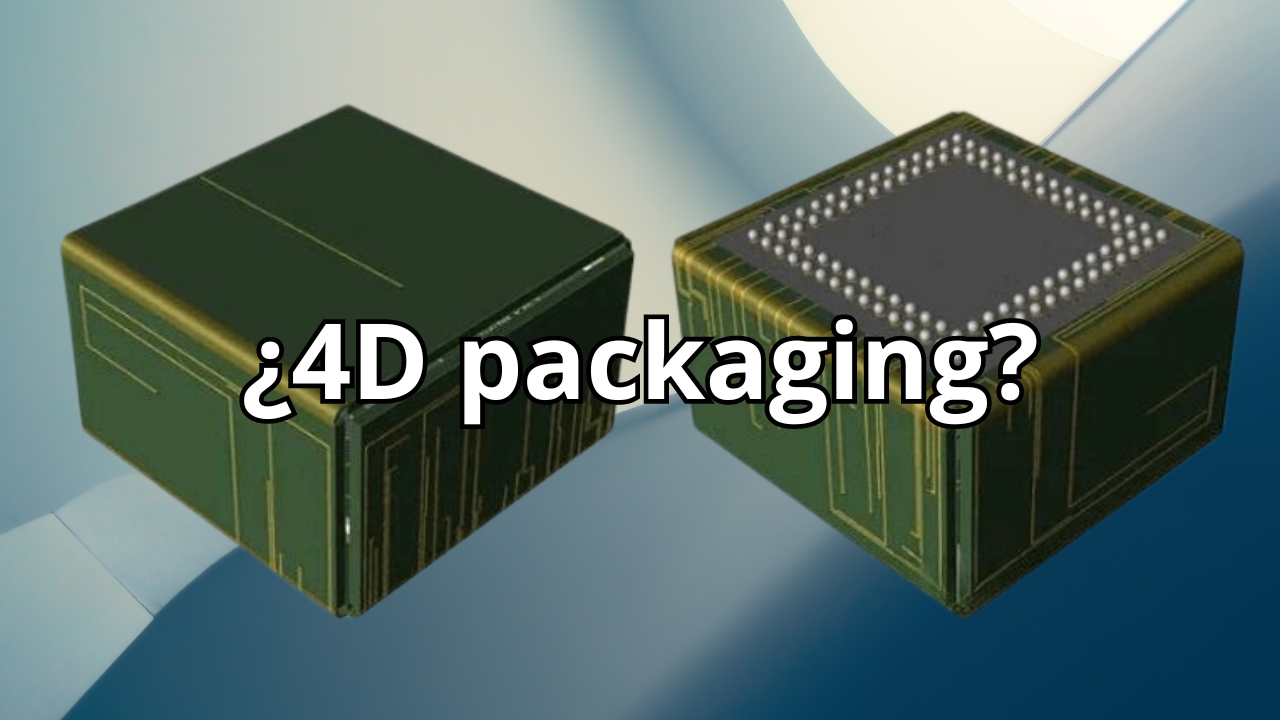 4D Packaging: integración de chips de cuatro dimensiones